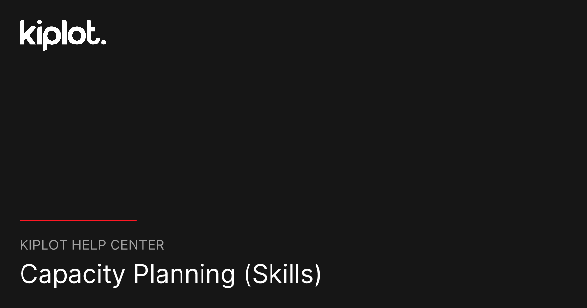 Capacity Planning (Skills) | Kiplot Help Center